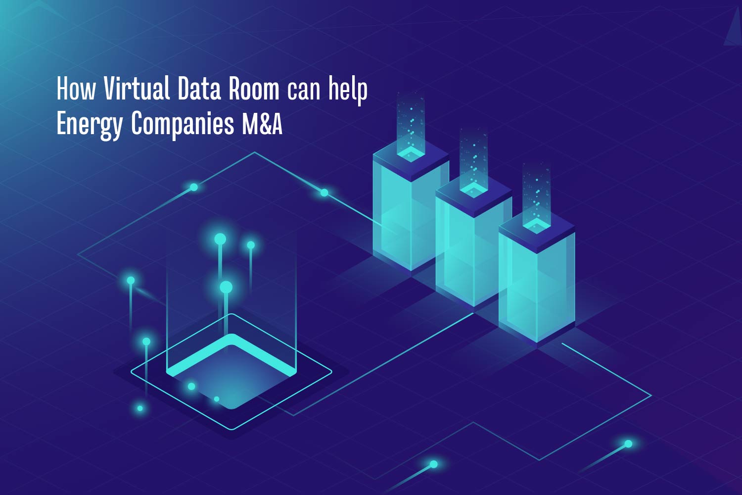Importance of Virtual Data Room for Energy Companies in M&A