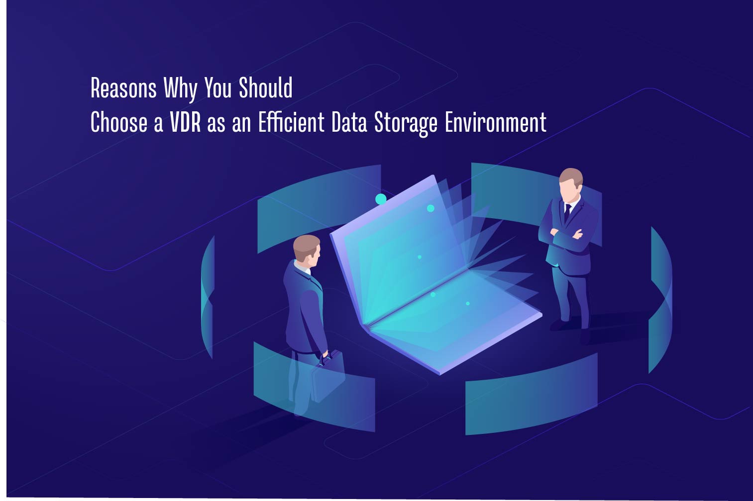 8 Effective Reasons Why You Should Use a Virtual Data Room