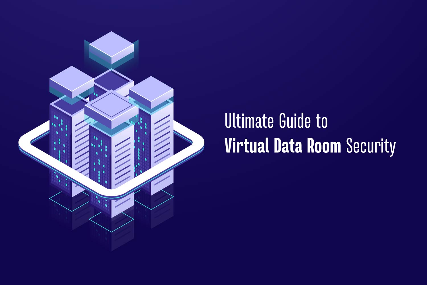 Data Rooms: Ultimate Guide to Virtual Data Room Security