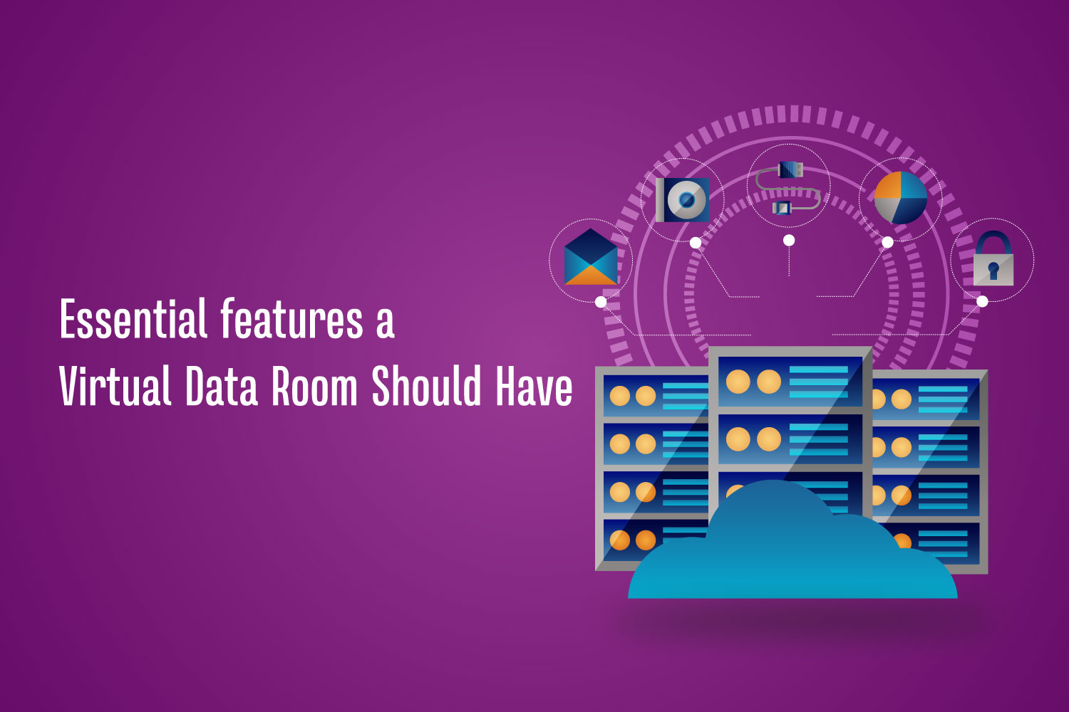 Essential features a Virtual Data Room Should Have
