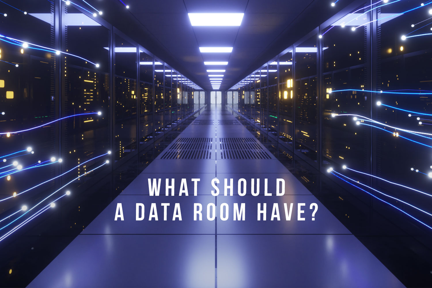 Data Room Essentials: What Should a Data Room Have?