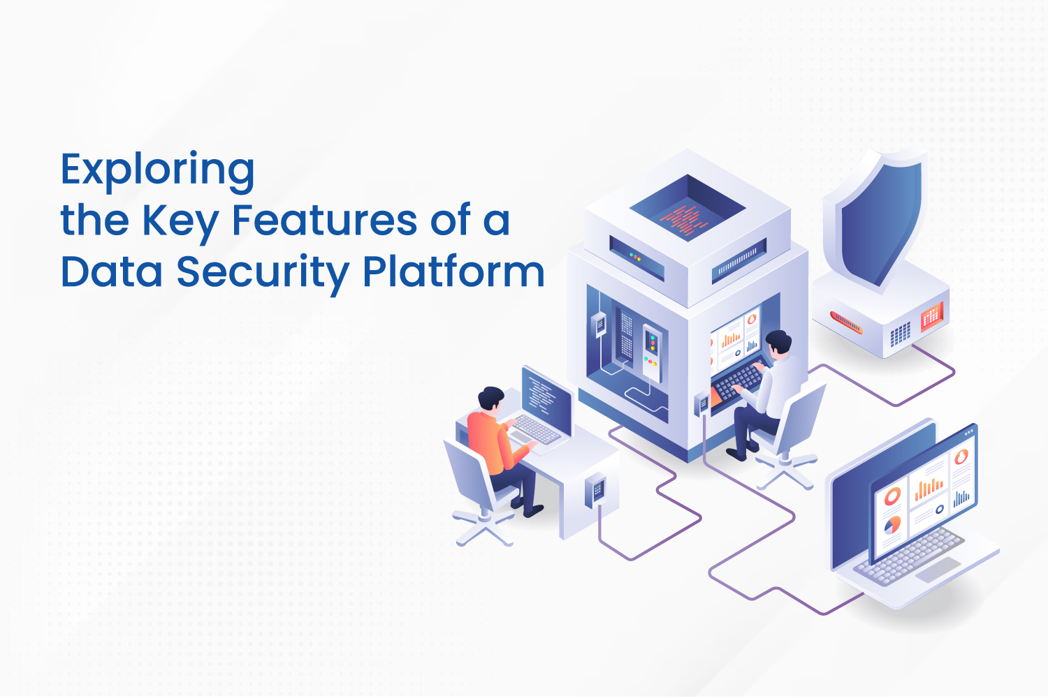 Exploring the Key Features of a Data Security Platform